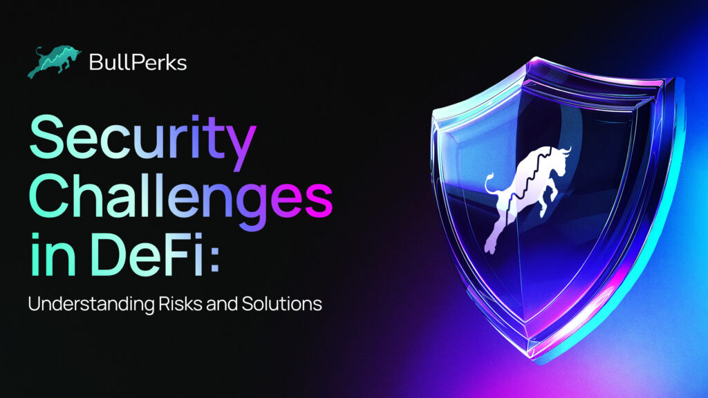 Security Challenges In DeFi: Understanding Risks And Solutions - BullPerks